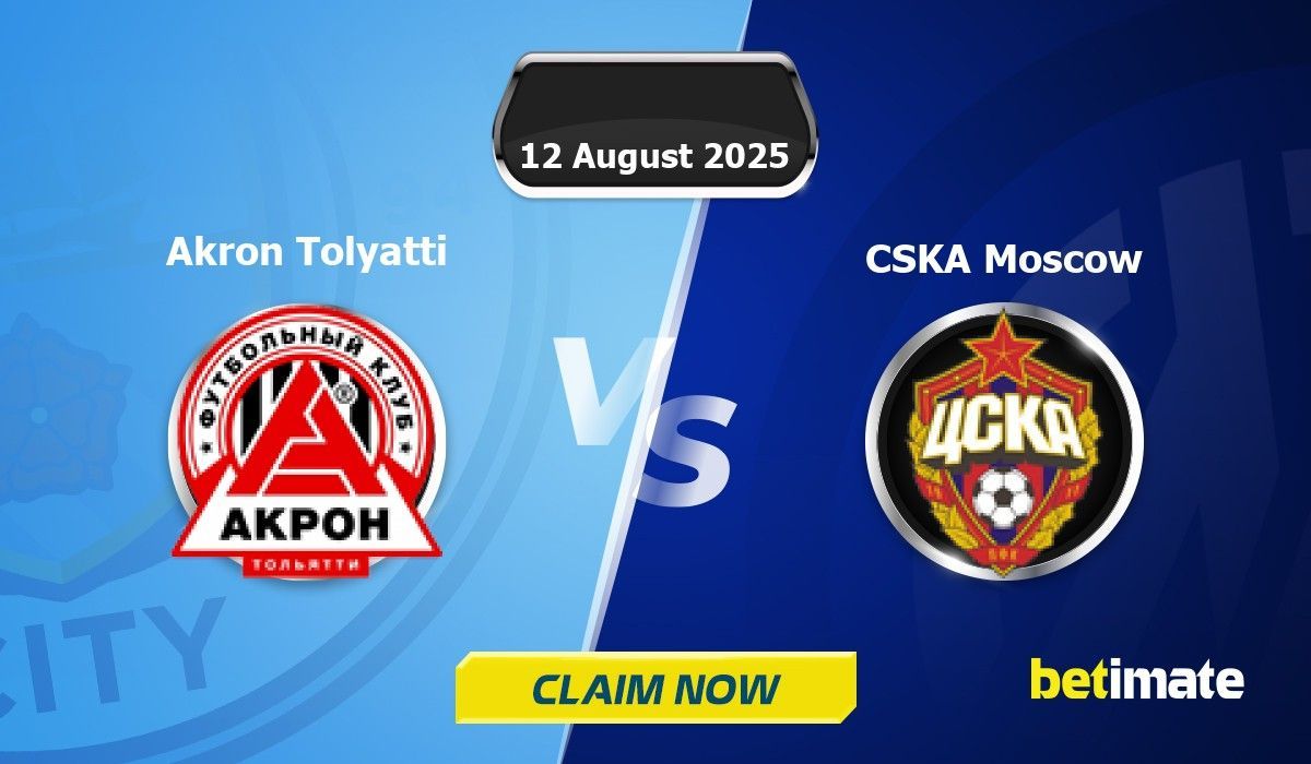 Akron Tolyatti vs CSKA Moscow Predictions | Expert Betting Tips & Stats 12 Aug 2025
