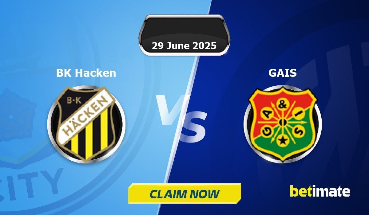 BK Hacken vs GAIS Predictions | Expert Betting Tips & Stats 29 Jun 2025
