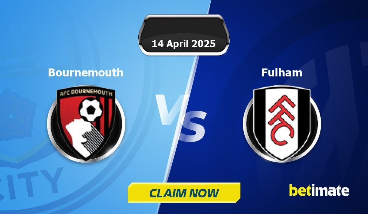 Bournemouth vs Fulham Predictions | Expert Betting Tips & Stats 14 Apr 2025