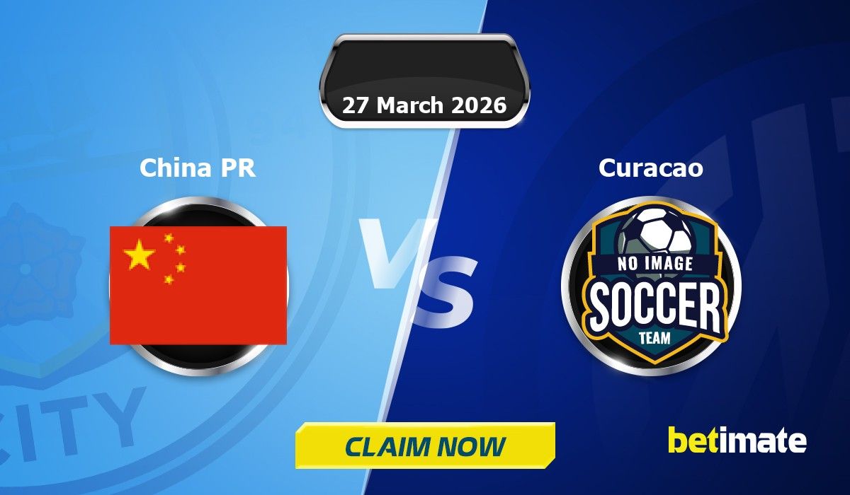 China PR vs Curacao Predictions | Expert Betting Tips & Stats 27 Mar 2026