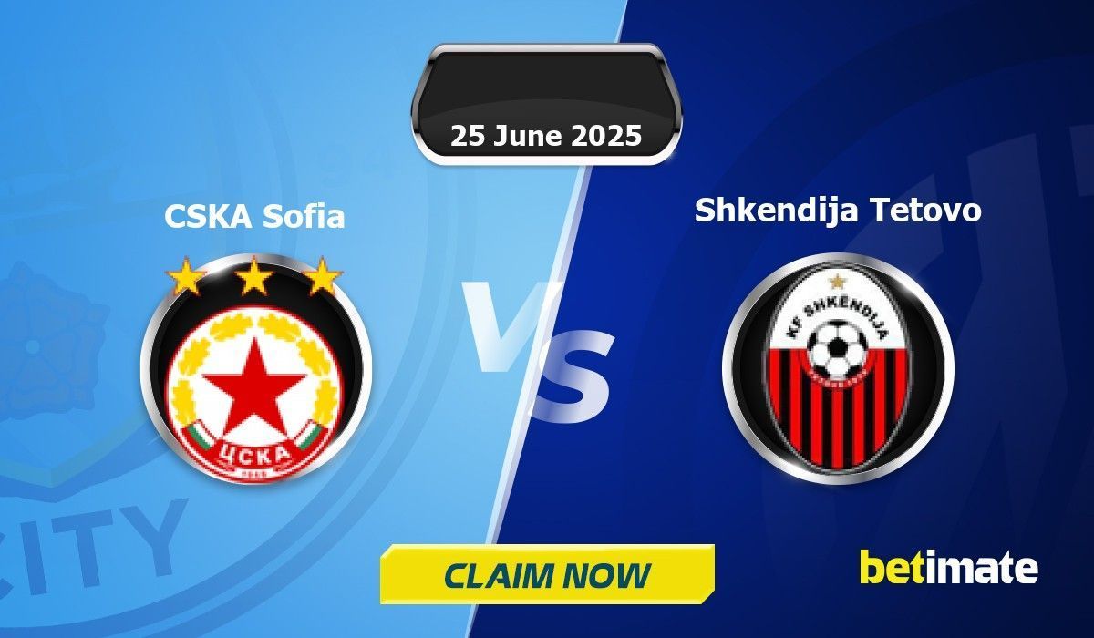 Shkendija Tetovo vs CSKA Sofia Europe Friendlies 预测 - 赔率和投注技巧 25 Jun 2025