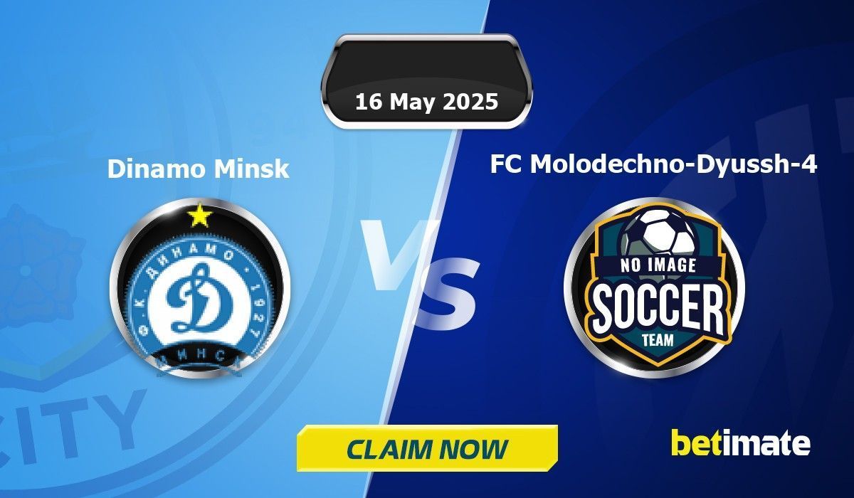 Dinamo Minsk vs FC Molodechno-Dyussh-4 Predictions | Expert Betting Tips & Stats 17 May 2025
