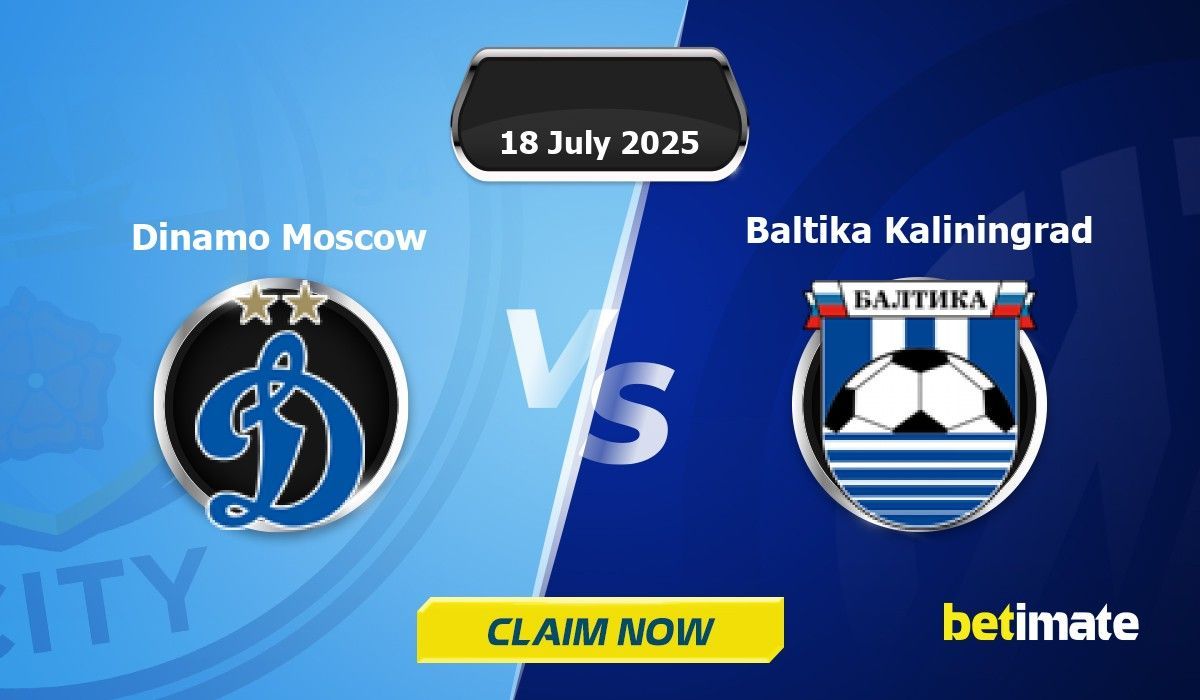 Dinamo Moscow vs Baltika Kaliningrad Predictions | Expert Betting Tips & Stats 18 Jul 2025
