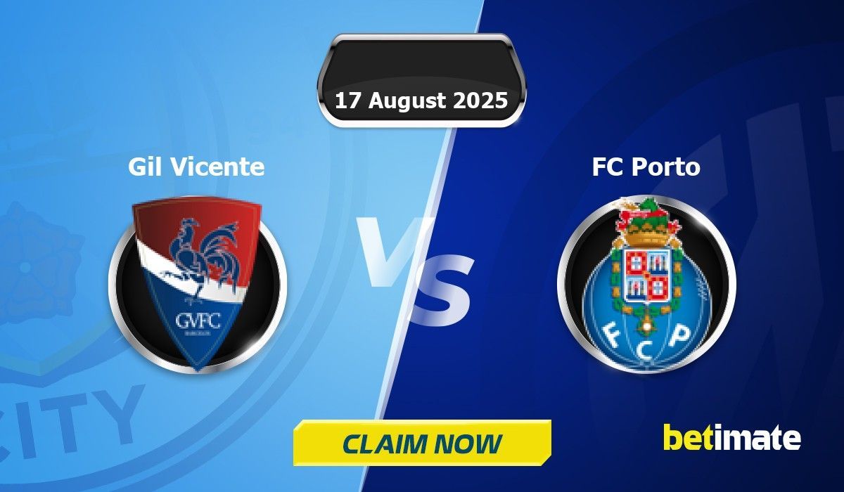 Gil Vicente vs FC Porto Predictions | Expert Betting Tips & Stats 18 Aug 2025