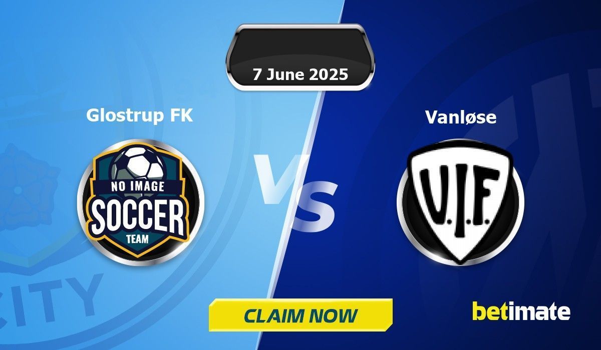 Glostrup FK vs Vanløse Predictions | Expert Betting Tips & Stats 07 Jun 2025