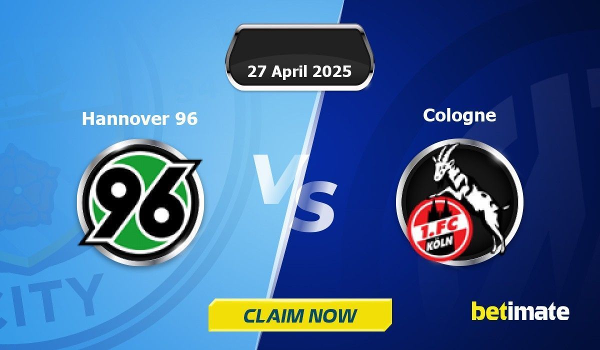 Hannover 96 vs Cologne Predictions | Expert Betting Tips & Stats 27 Apr ...