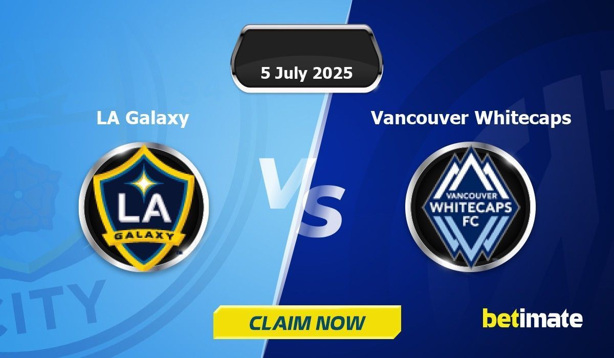 LA Galaxy vs Vancouver Whitecaps Predictions | Expert Betting Tips & Stats 05 Jul 2025