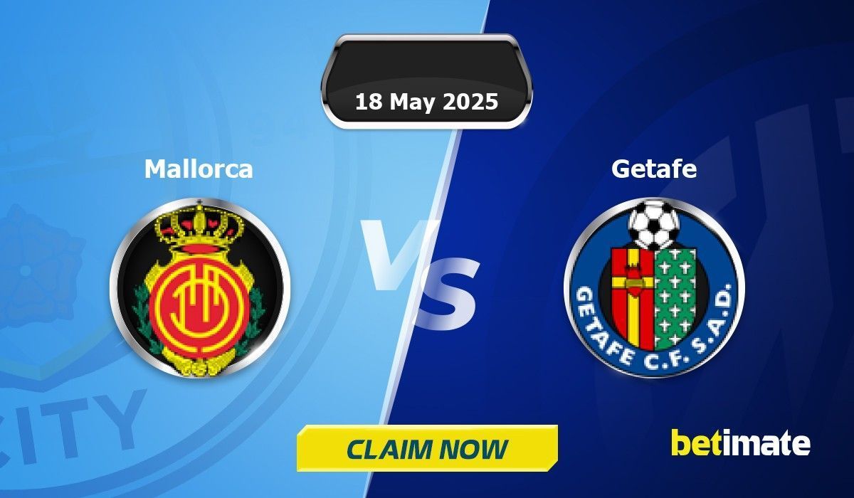 Mallorca vs Getafe Predictions | Expert Betting Tips & Stats 18 May 2025