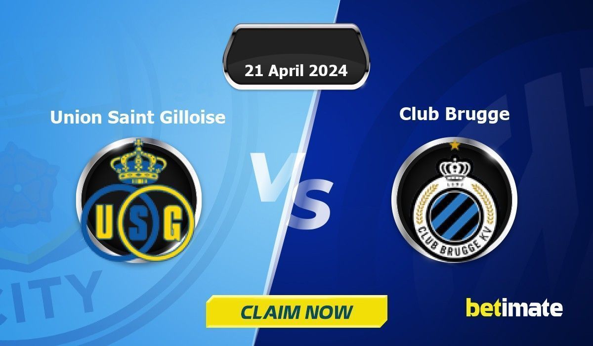 Union Saint Gilloise vs Club Brugge Predictions | Expert Betting Tips & Stats 21 Apr 2024