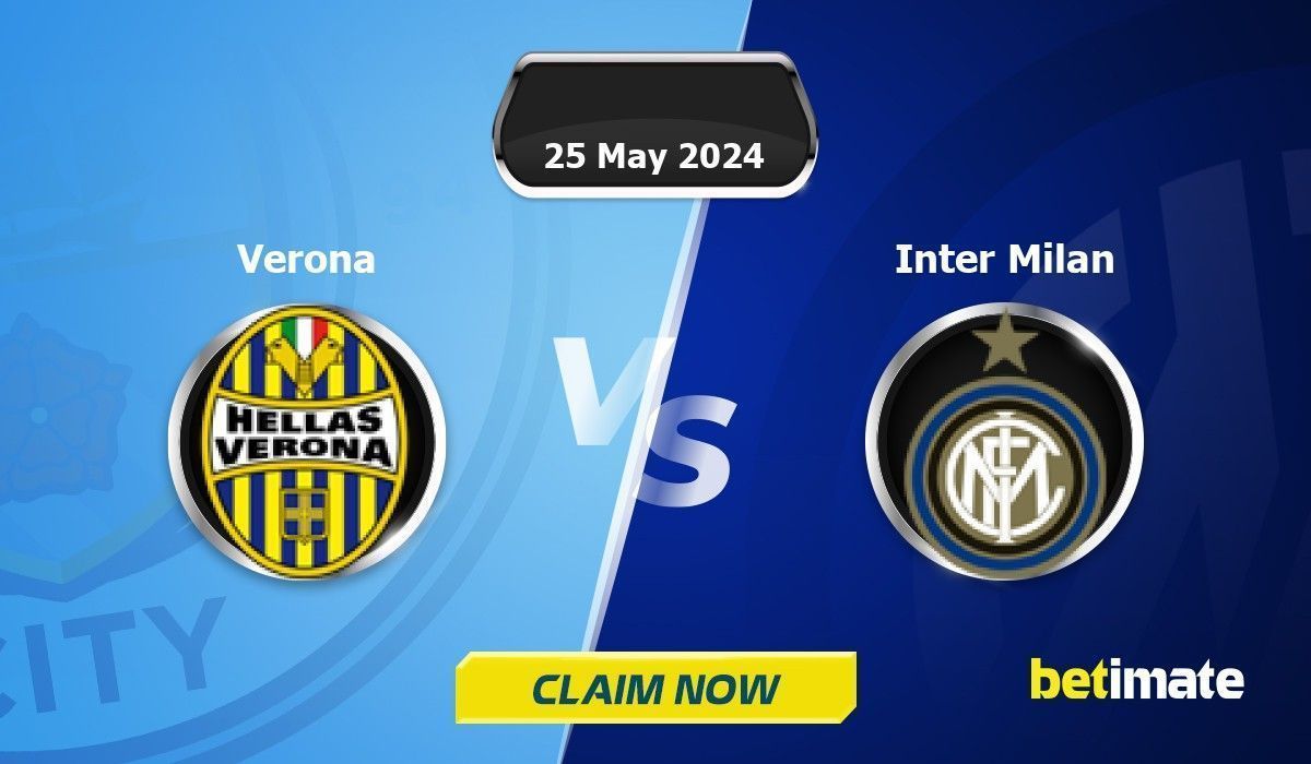 Verona vs Inter Milan Predictions | Expert Betting Tips & Stats 26 May 2024
