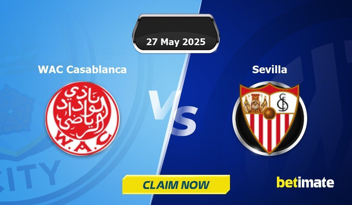 WAC Casablanca vs Sevilla Predictions | Expert Betting Tips & Stats 27 May 2025