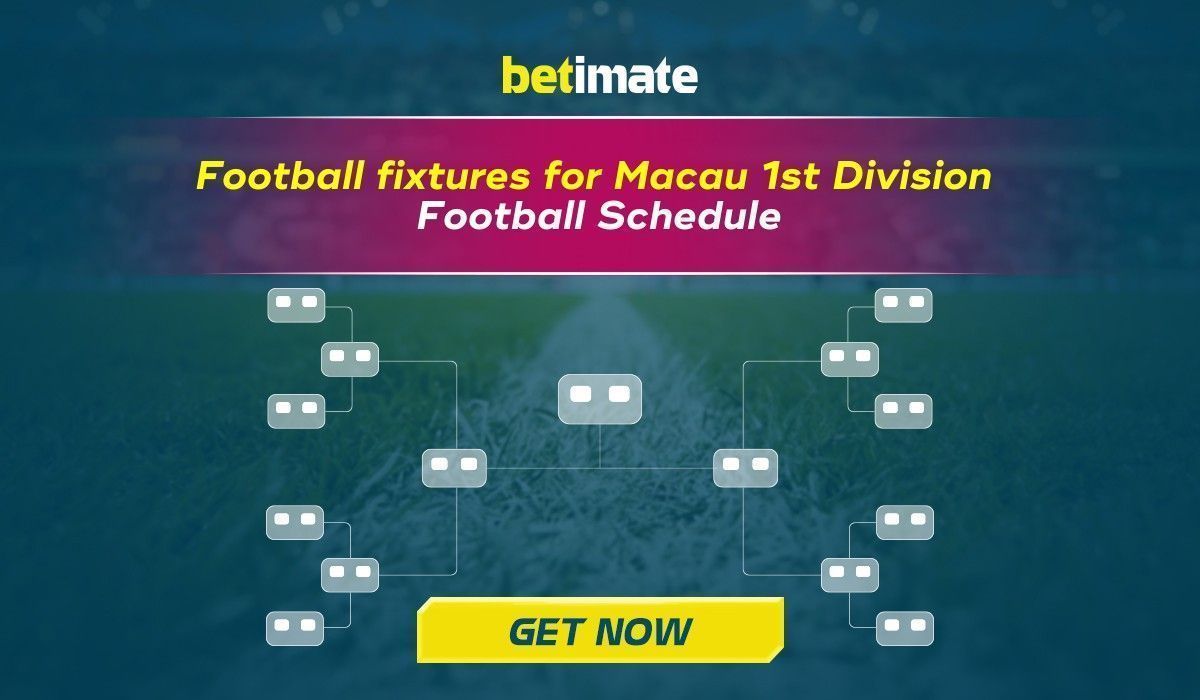 Football fixtures for Macau 1st Division [LASTEST updates]