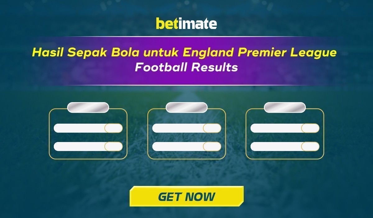 Hasil Sepak Bola untuk England Premier League [skor sepakbola TERBARU]