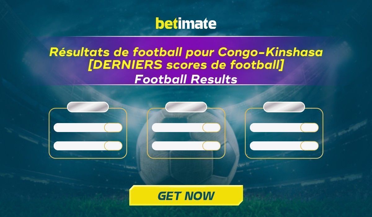 Résultats de football pour Congo-Kinshasa [DERNIERS scores de football]
