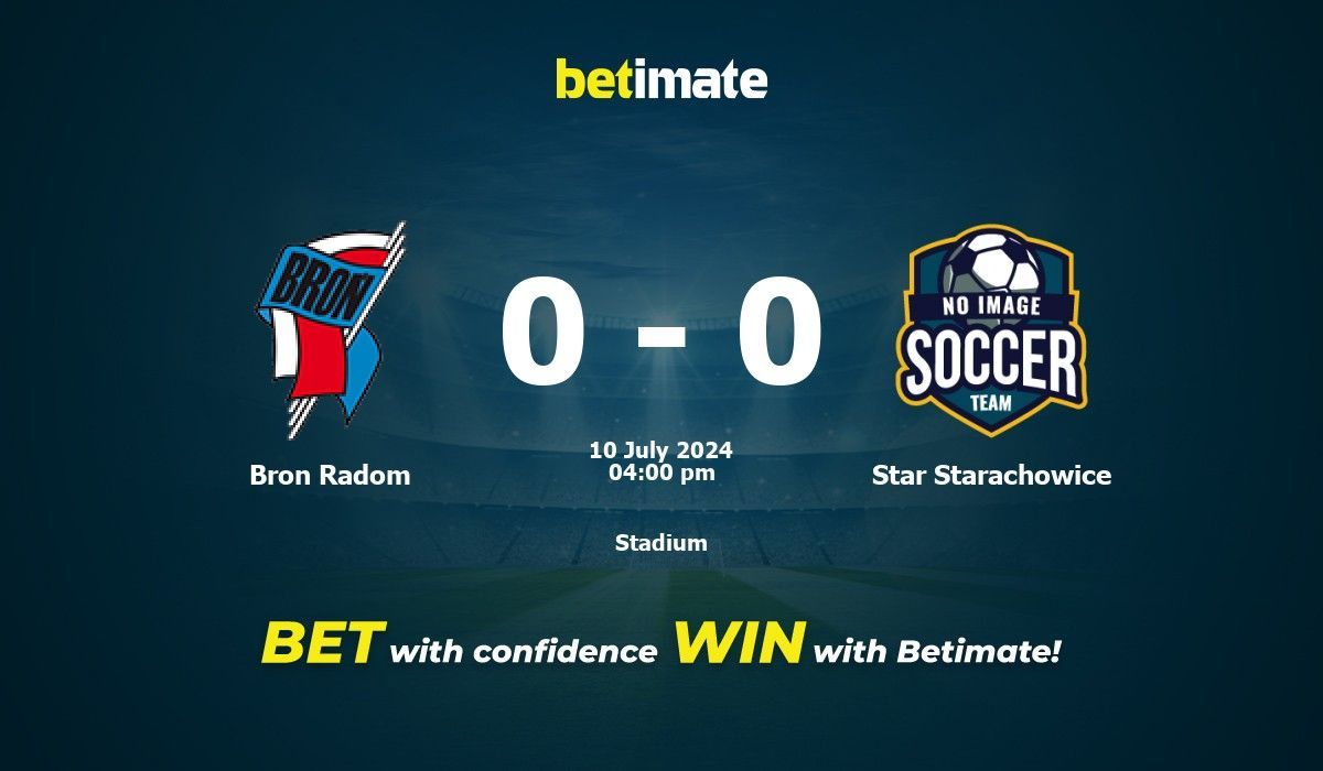 Bron Radom vs. Star Starachowice Vorhersage, Quoten und Wetttipps 10.07 ...