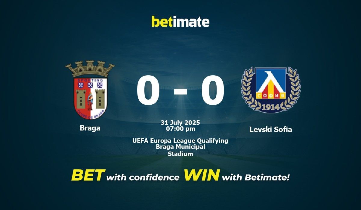 Braga vs Levski Sofia Prediction, Odds & Betting Tips 07/31/2025