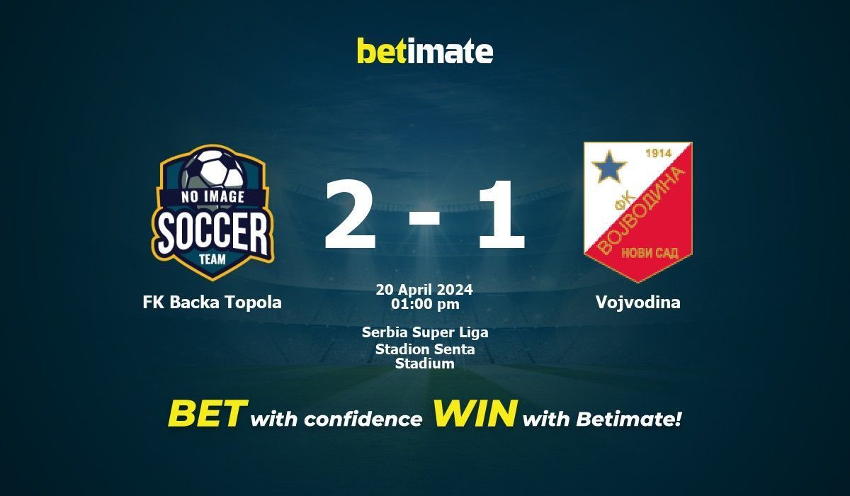 FK Backa Topola vs Vojvodina Prediction, Odds & Betting Tips 04/20/2024