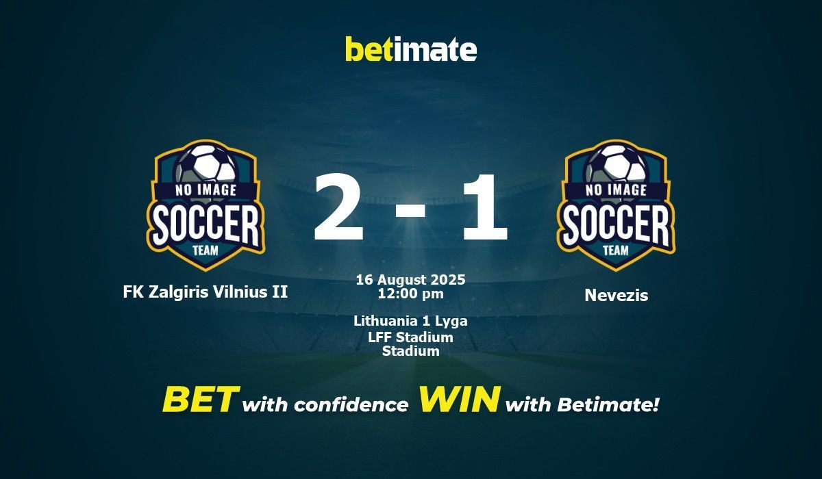 FK Zalgiris Vilnius II vs Nevezis 预测、赔率和投注技巧 08/16/2025