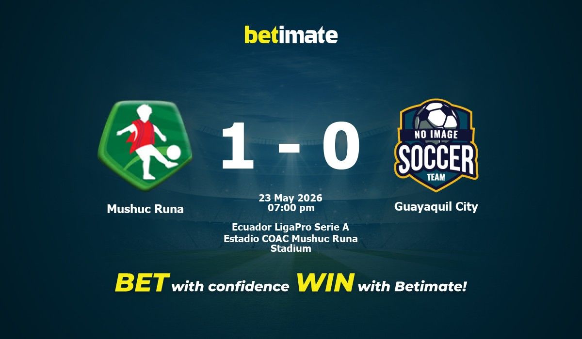 Mushuc Runa vs Guayaquil City Prediction, Odds & Betting Tips 05/23/2026
