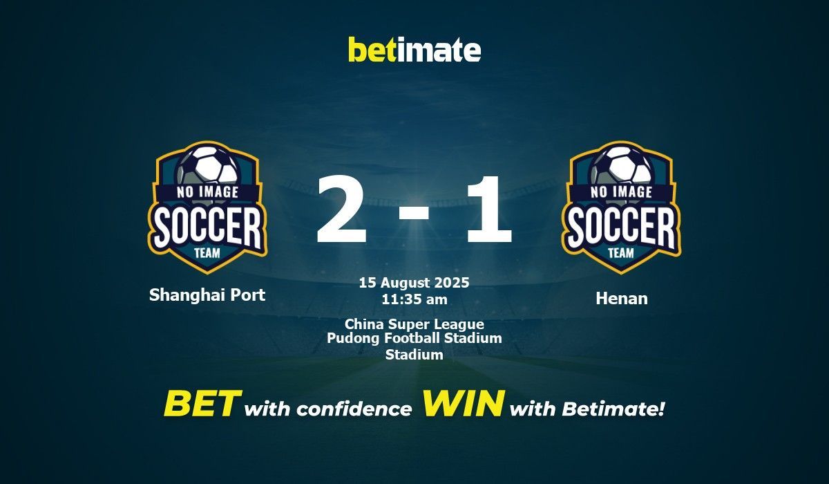 Shanghai Port vs Henan Prediction, Odds & Betting Tips 08/15/2025