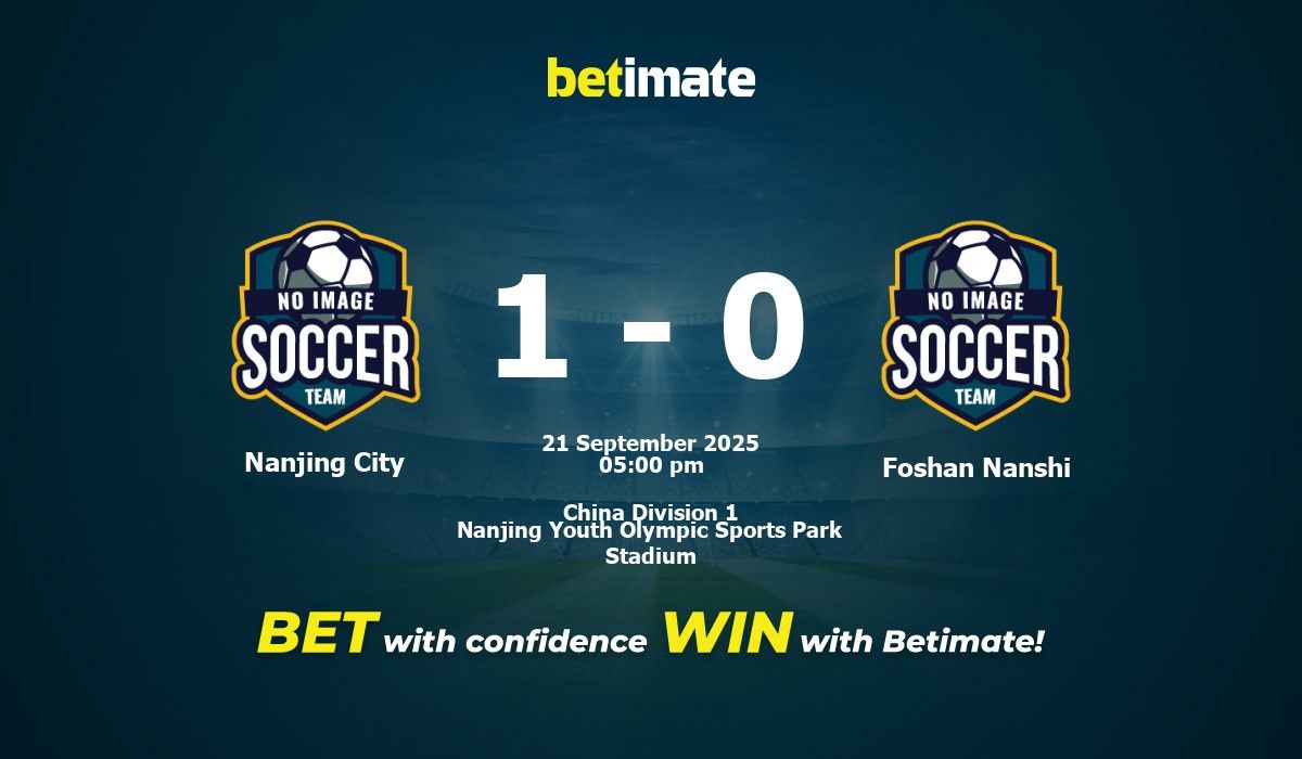 Prediksi, Peluang & Tips Taruhan Nanjing City vs Foshan Nanshi 21/09/2025