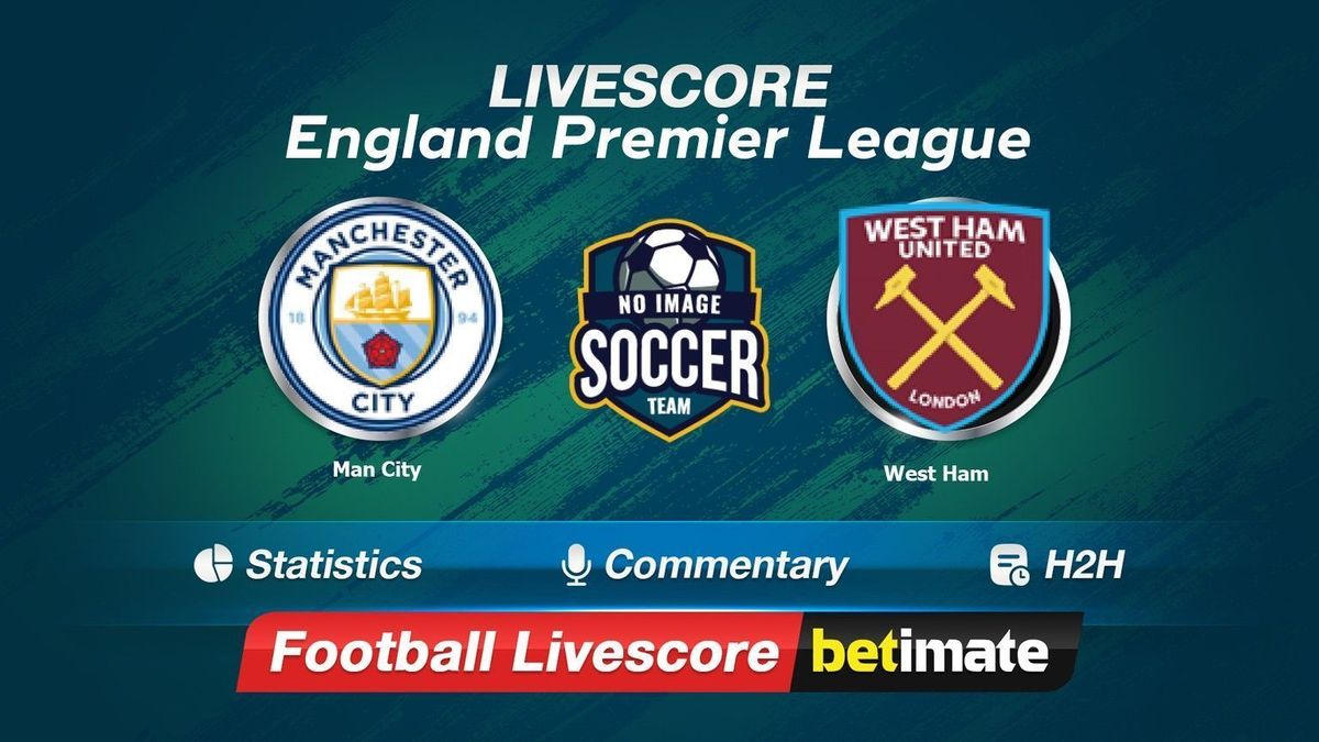 Man City vs West Ham livescore 19 May 2024 - Live football results 24/7