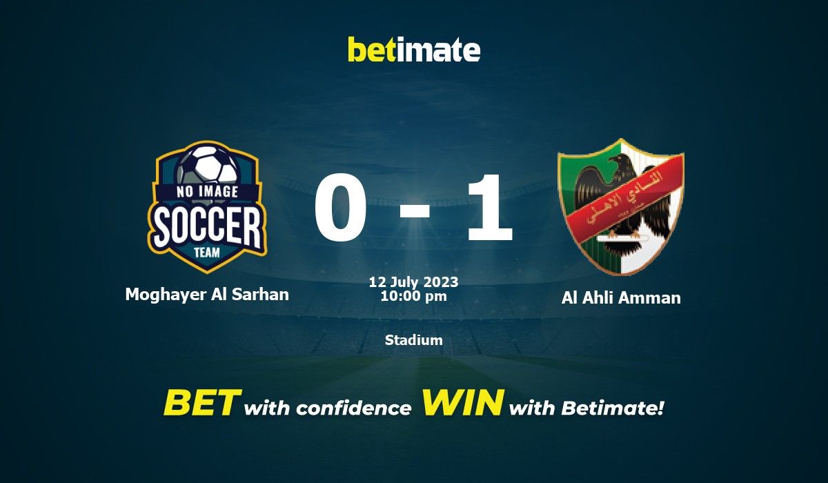 Soi kèo dự đoán Moghayer Al Sarhan vs Al Ahli Amman ngày 12/07/2023