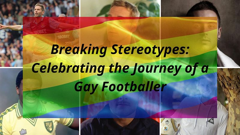 Breaking Stereotypes: Celebrating the Journey of a Gay Footballer