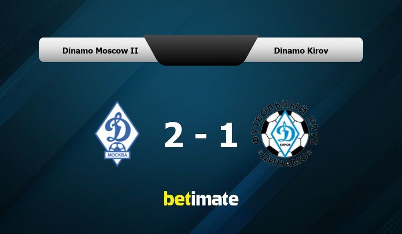 Pronostic, cotes et conseils de paris Dinamo Moscou II - Dinamo Kirov ...