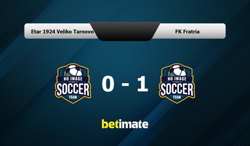 Etar 1924 Veliko Tarnovo vs FK Fratria Prediction, Odds & Betting Tips ...