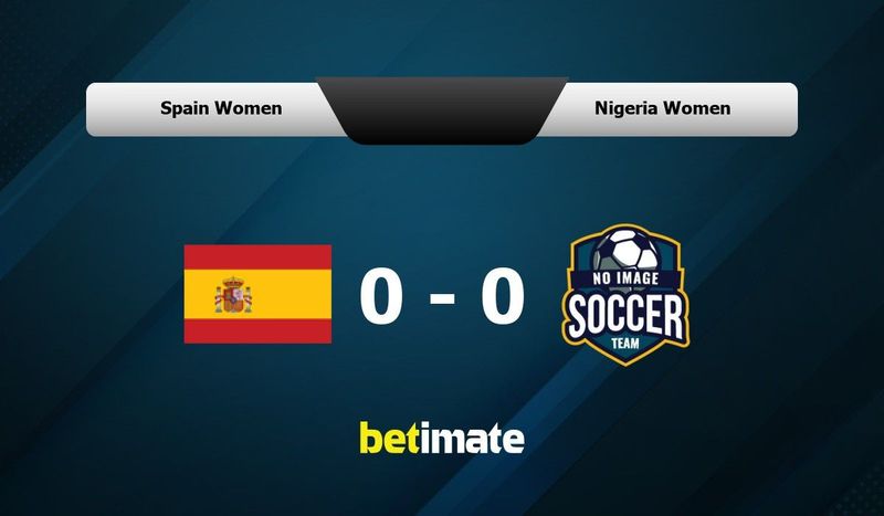 Spain Women vs Nigeria Women Prediction, Odds & Betting Tips 07/28/2024